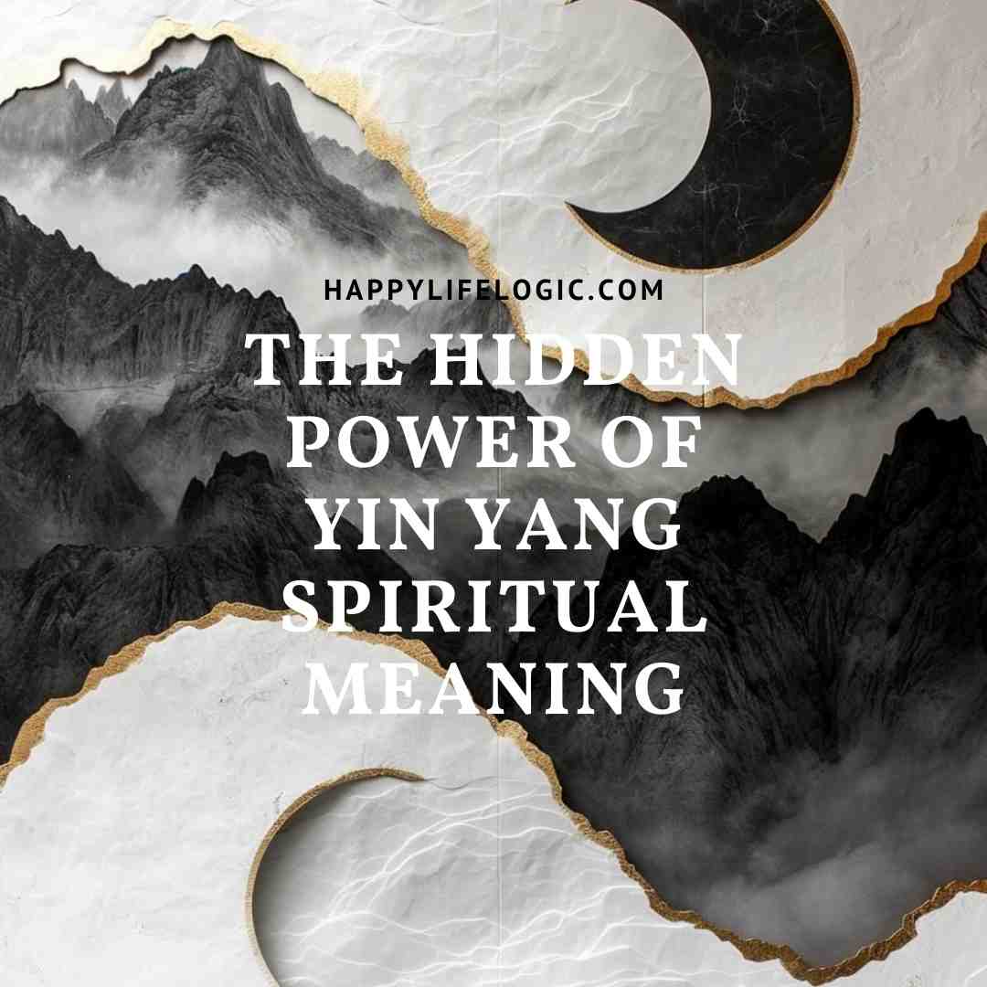 Exploring the Hidden Power of Yin Yang Spiritual Meaning - Happy Life Logic